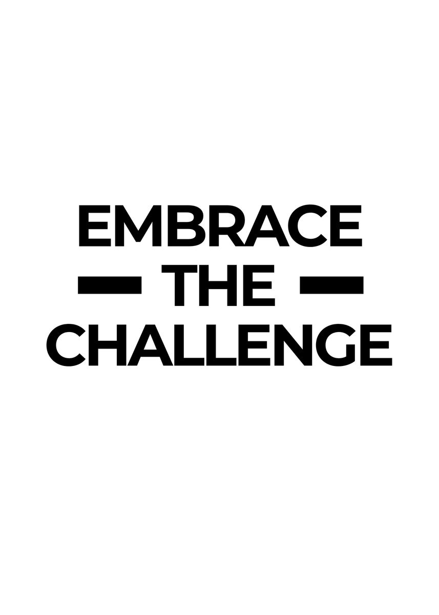 'Embrace the Challenge' Poster, picture, metal print, paint by EDSON ...