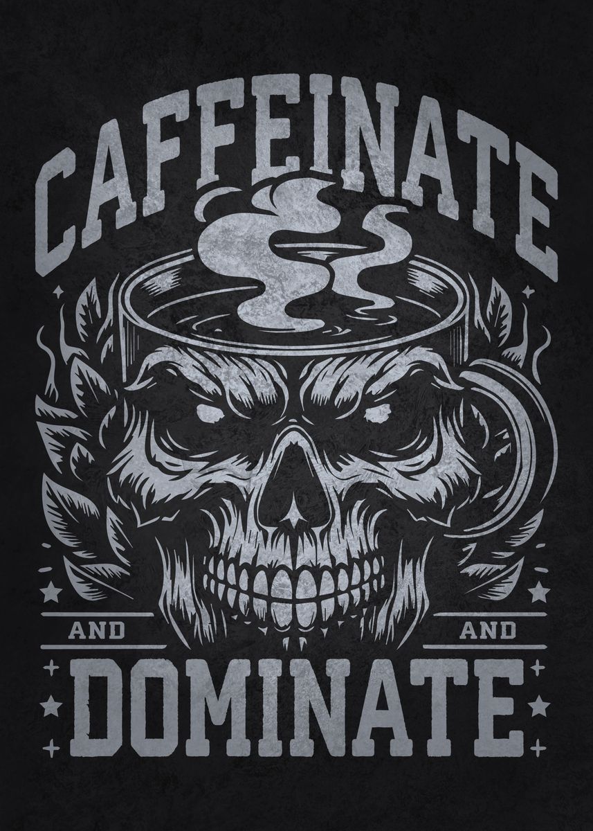 'Caffeinate and Dominate' Poster, picture, metal print, paint by CHAN ...