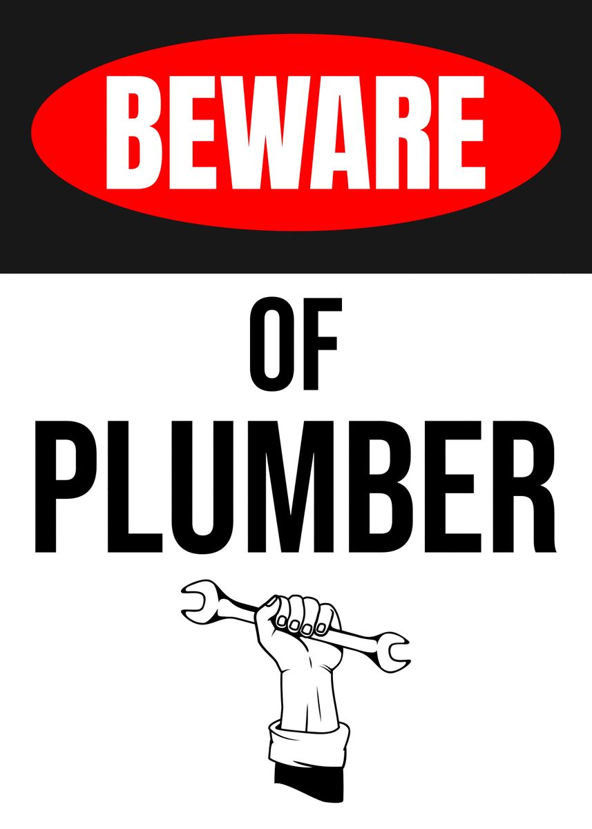 'Beware Plumber White' Poster, picture, metal print, paint by Atomic ...