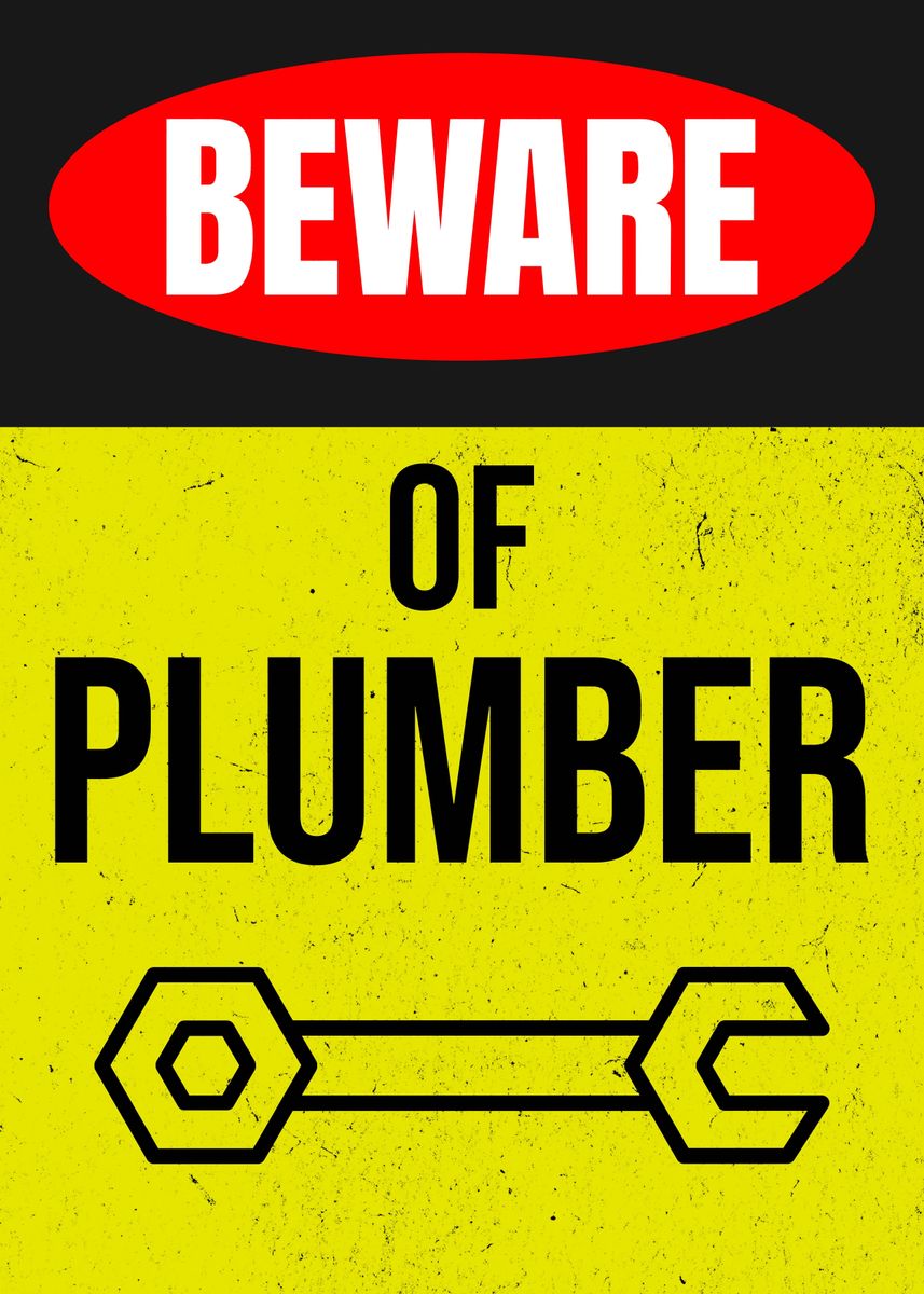 'Beware Plumber Yellow' Poster, picture, metal print, paint by Atomic ...