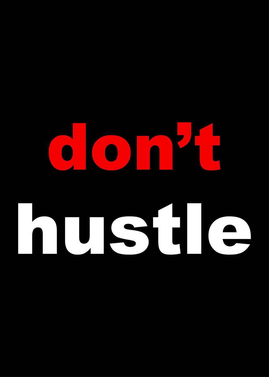 'Dont Hustle' Poster, picture, metal print, paint by Deni Firkins ...