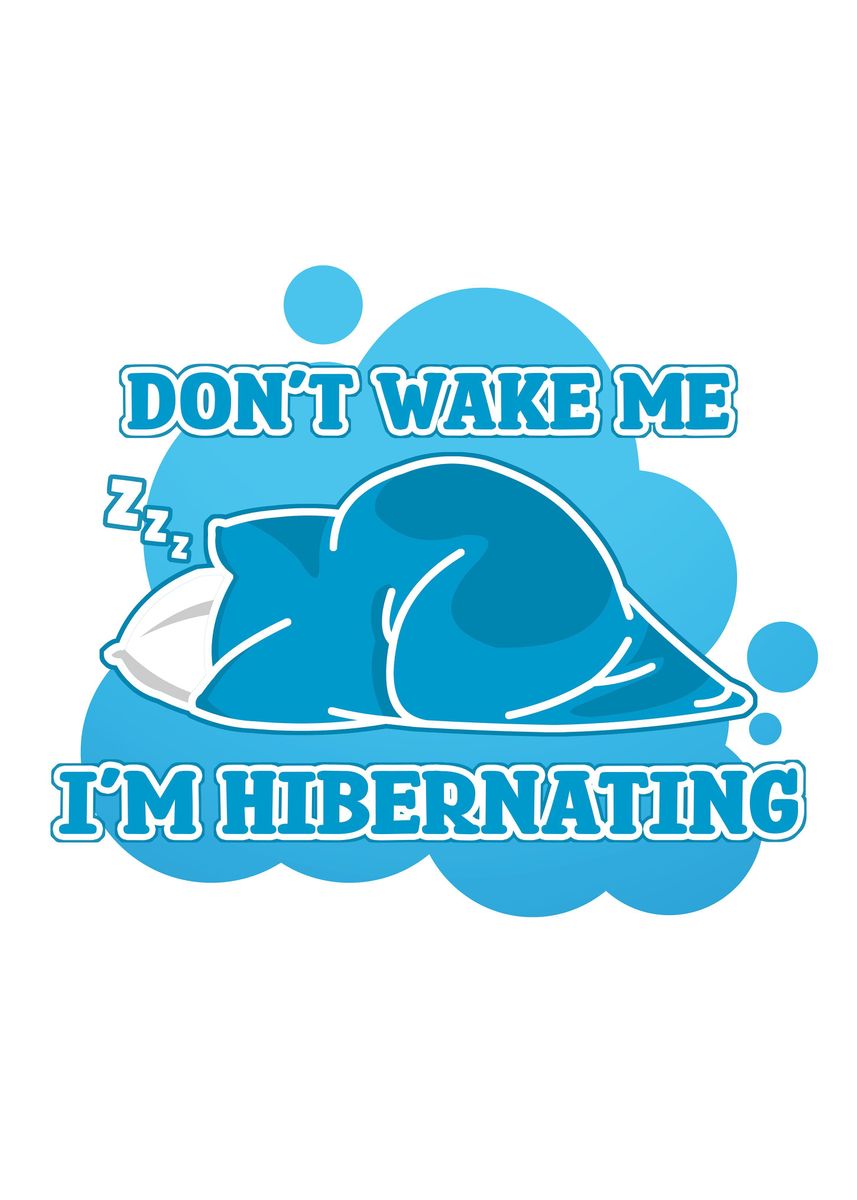 'Im hibernating' Poster, picture, metal print, paint by HomeStead ...