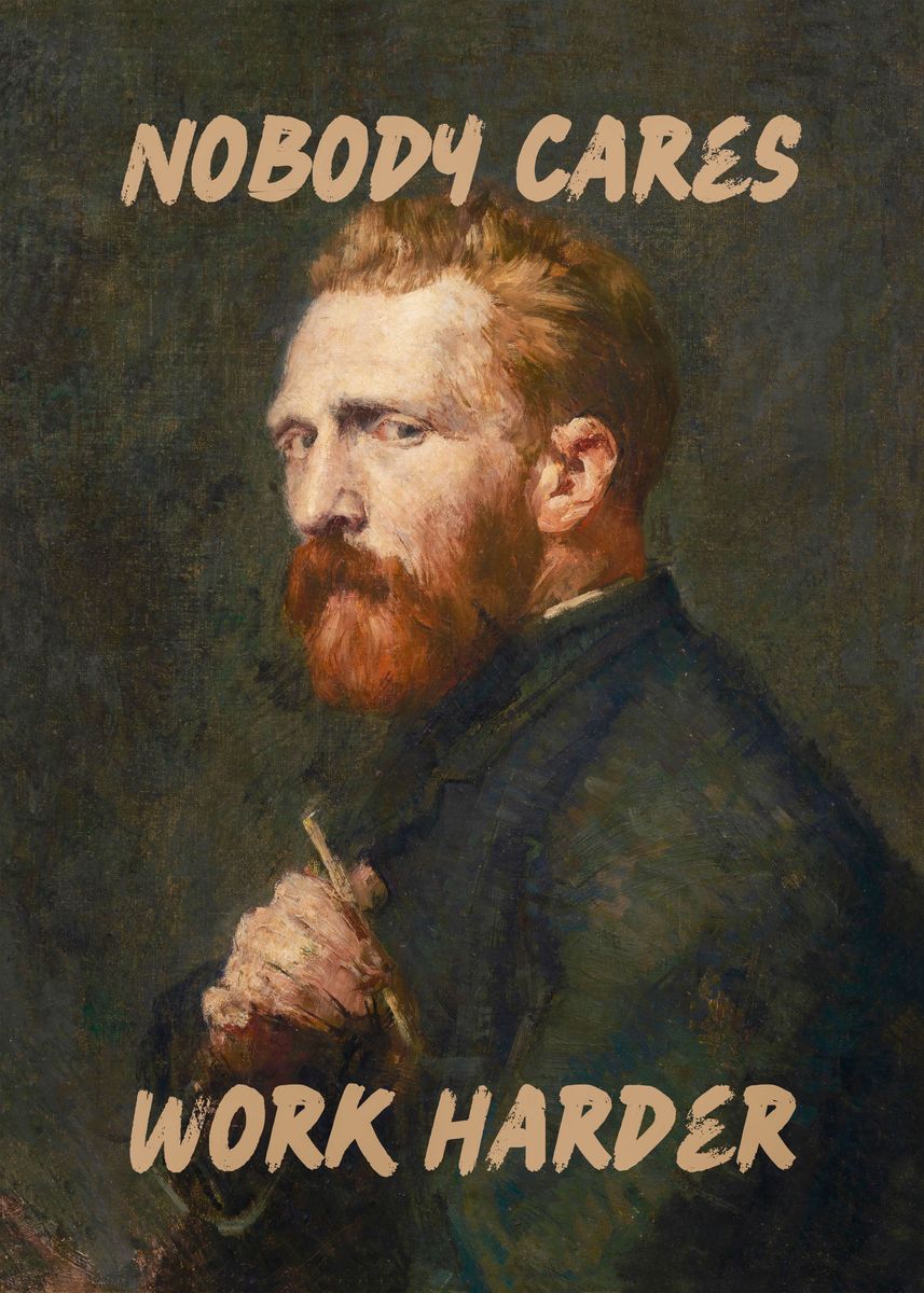 'Nobody cares work harder' Poster, picture, metal print, paint by Kerry ...