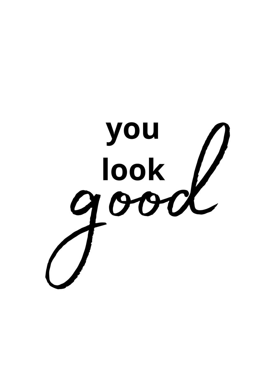 'you look good' Poster, picture, metal print, paint by EDSON RAMOS ...