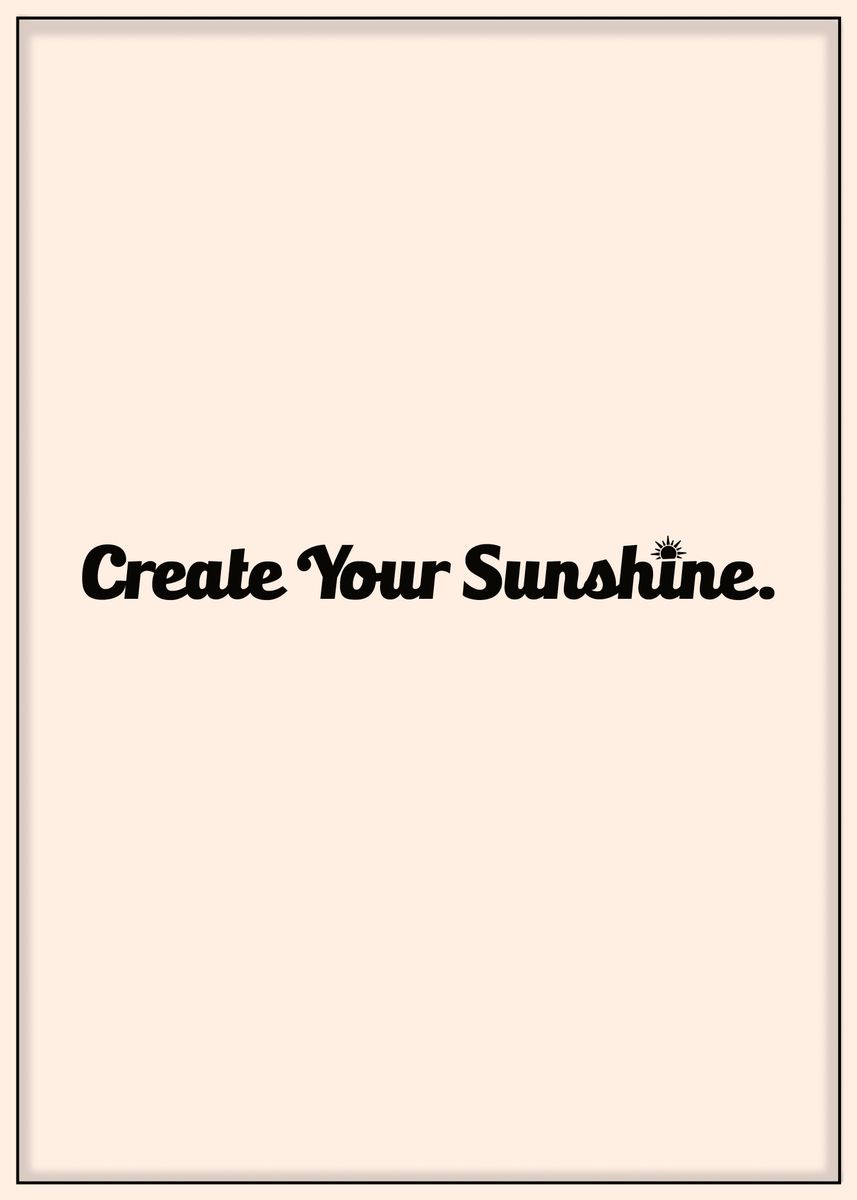 'Create Your Sunshine' Poster, picture, metal print, paint by Dumindu ...