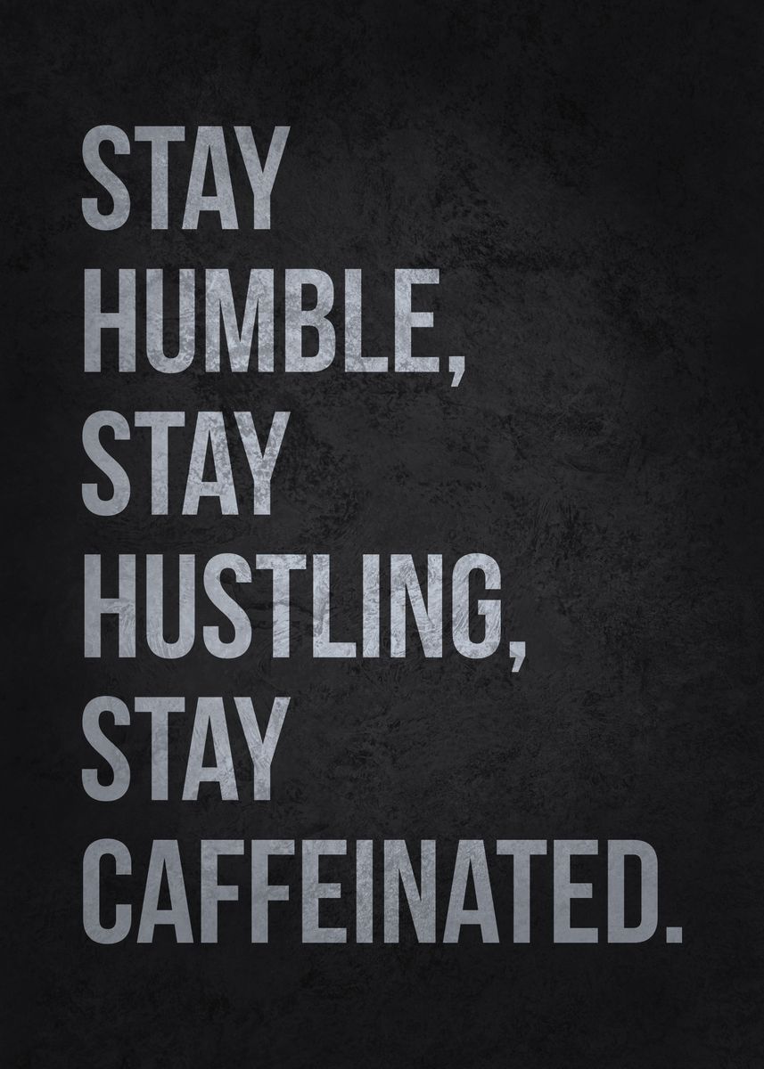'Hustling Stay Caffeinated' Poster, picture, metal print, paint by CHAN ...
