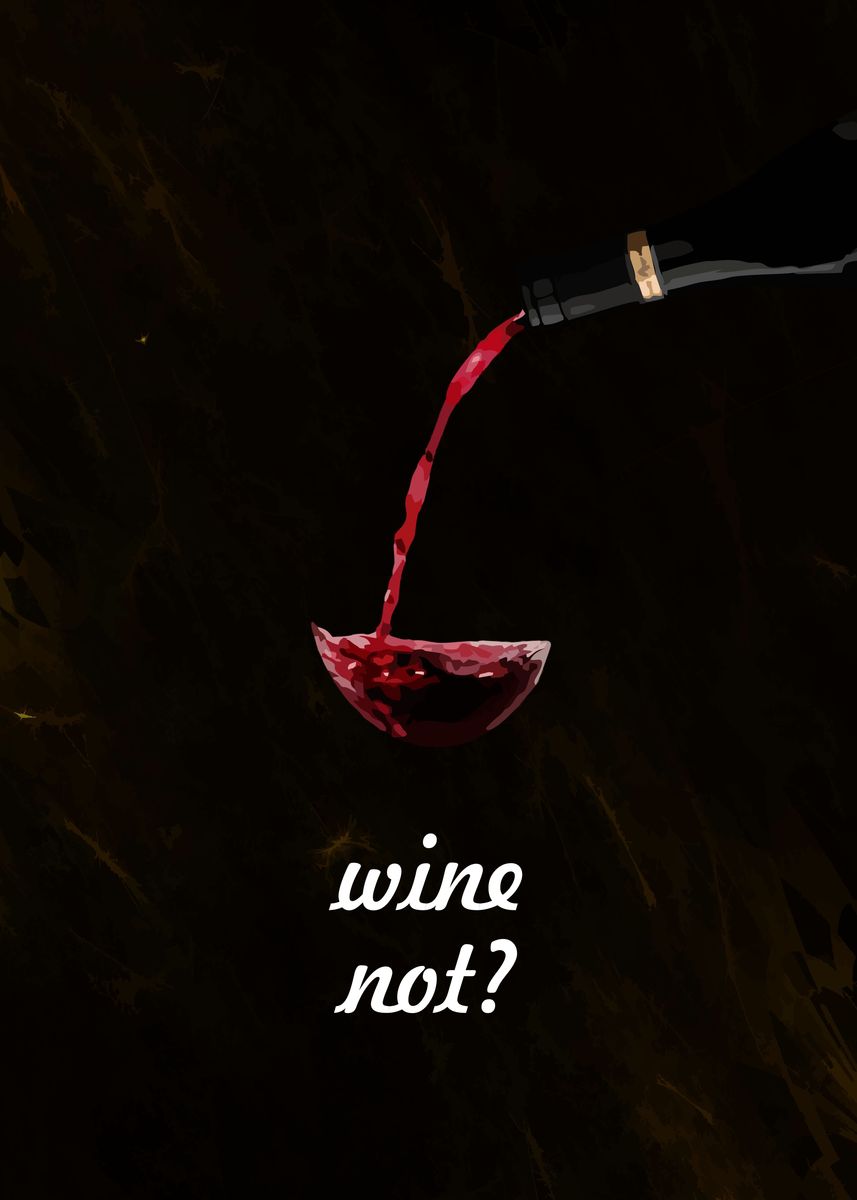 'Wine not' Poster, picture, metal print, paint by Something About Art ...