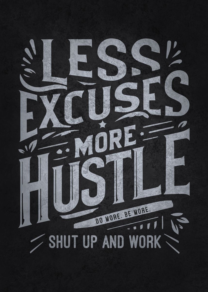 'Less Excuses More Hustle' Poster, picture, metal print, paint by CHAN ...