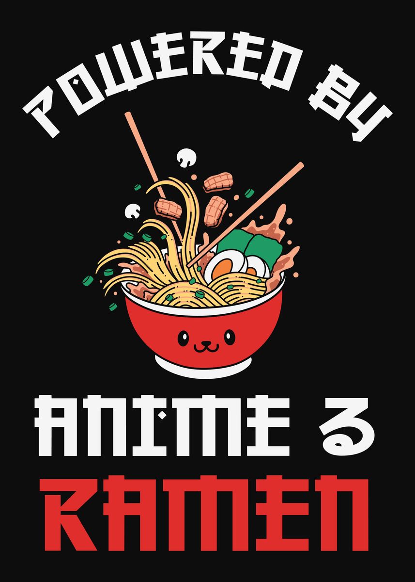 'Anime Powered by Ramen ' Poster, picture, metal print, paint by OniArt ...