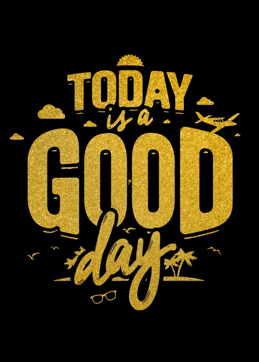 'Today Is Good Day' Poster, picture, metal print, paint by Ammar Zain ...