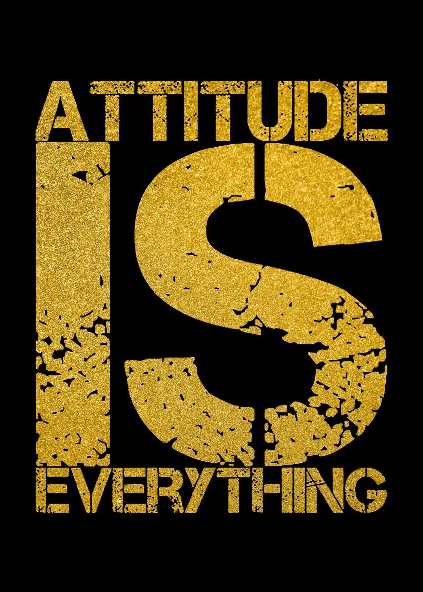 'Attitude Is Everything' Poster, picture, metal print, paint by Fanth ...