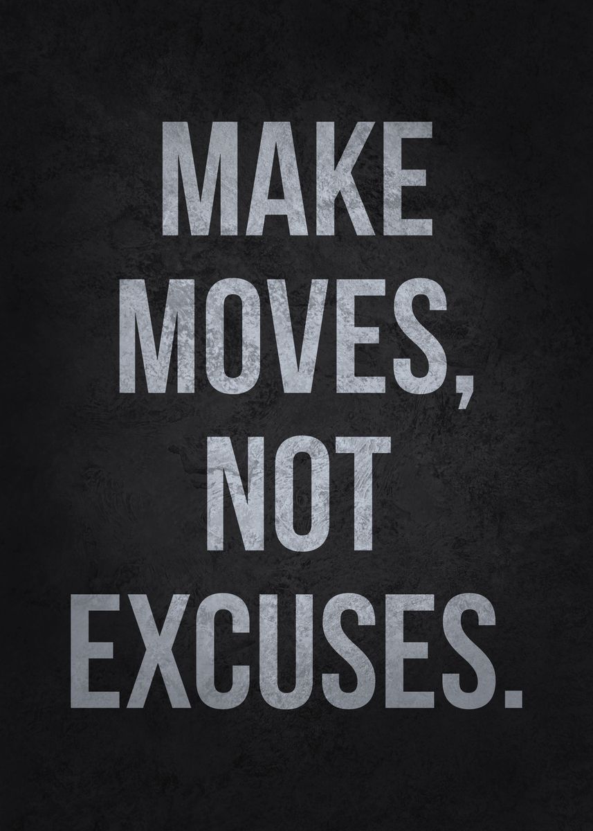 'Make Moves Not Excuses' Poster, picture, metal print, paint by CHAN ...