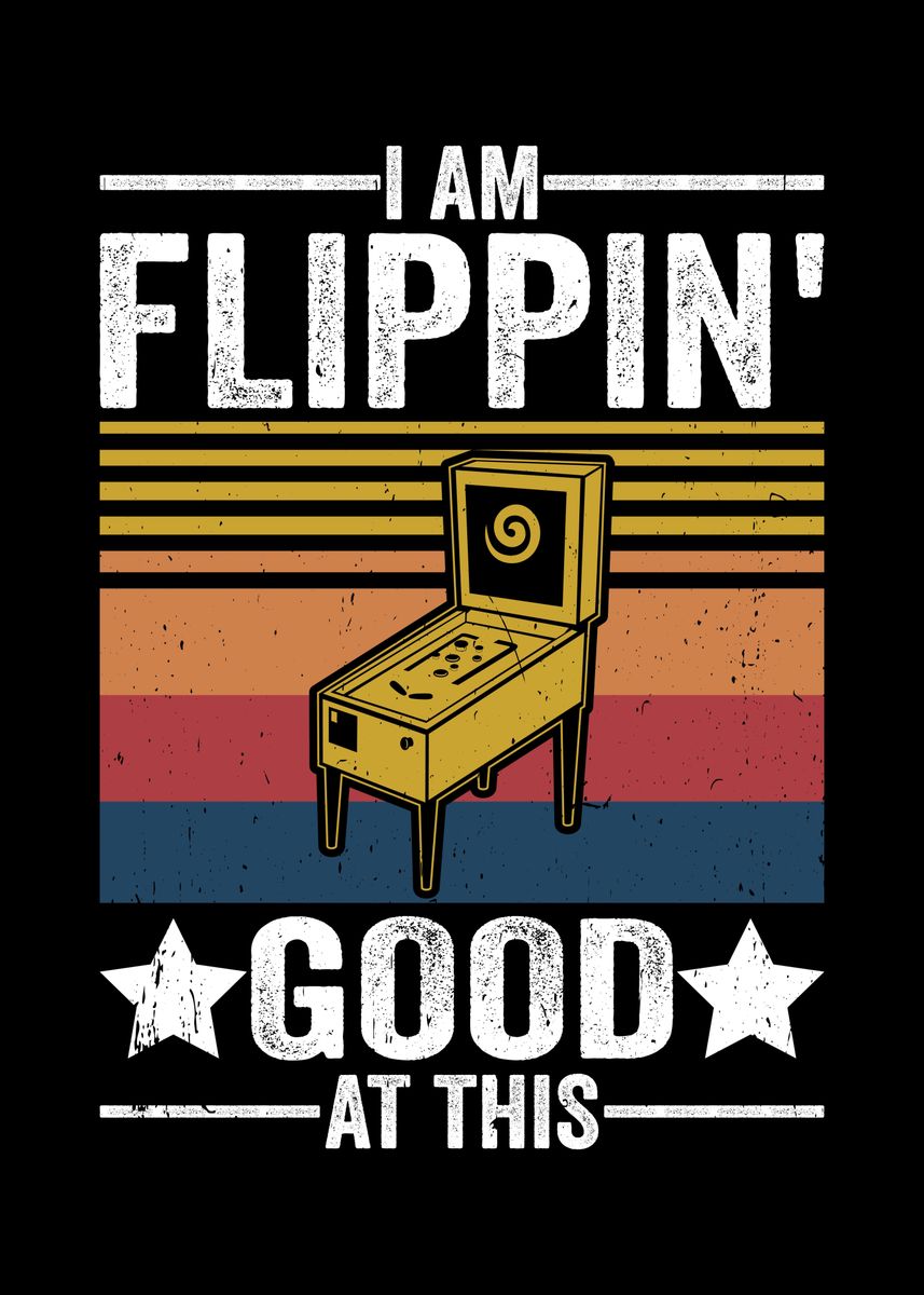 'I Am Flippin Good Pinball' Poster, picture, metal print, paint by ...