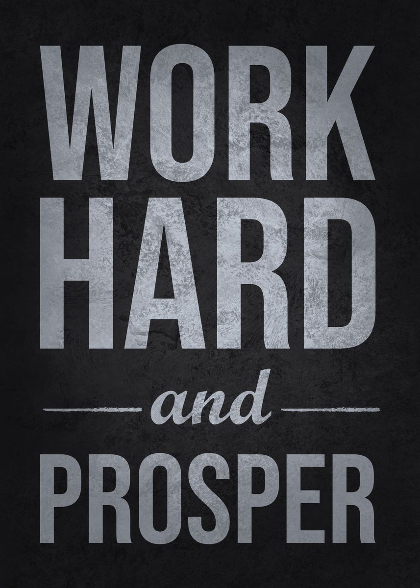 'Work Hard and Prosper' Poster, picture, metal print, paint by CHAN ...