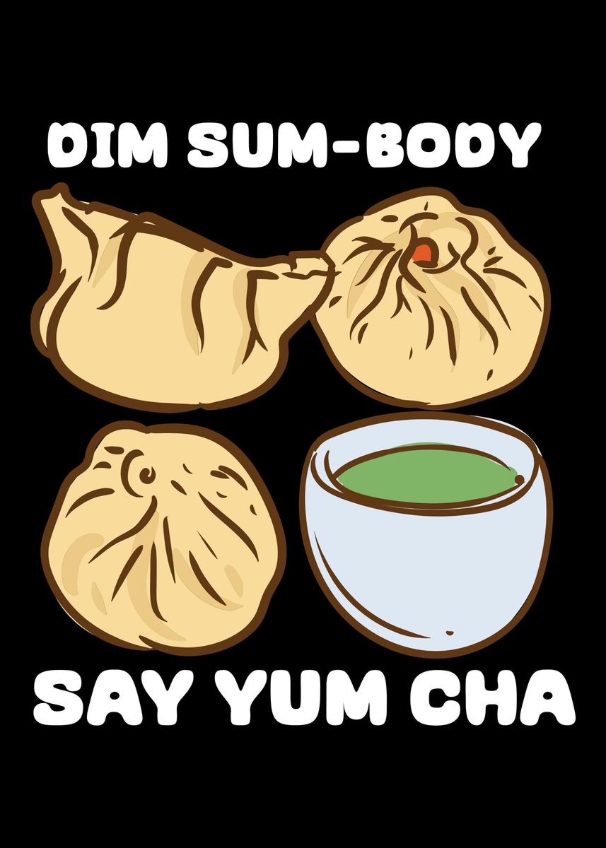 'Dim Sumbody Say Yum Cha' Poster, picture, metal print, paint by ...