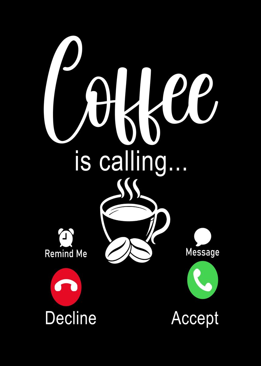 'coffee is calling ' Poster, picture, metal print, paint by biliacci ...