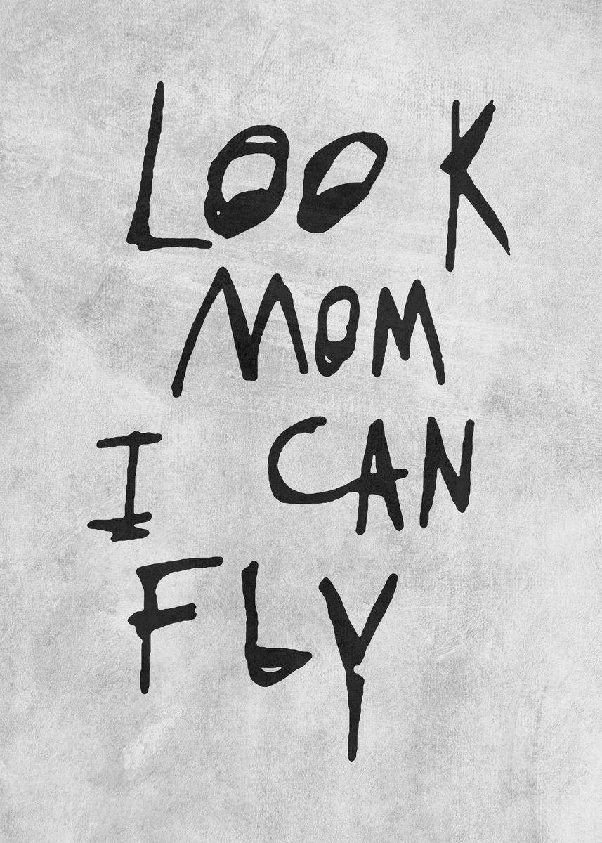 'Look Mom I Can Fly Quote' Poster, picture, metal print, paint by Team ...