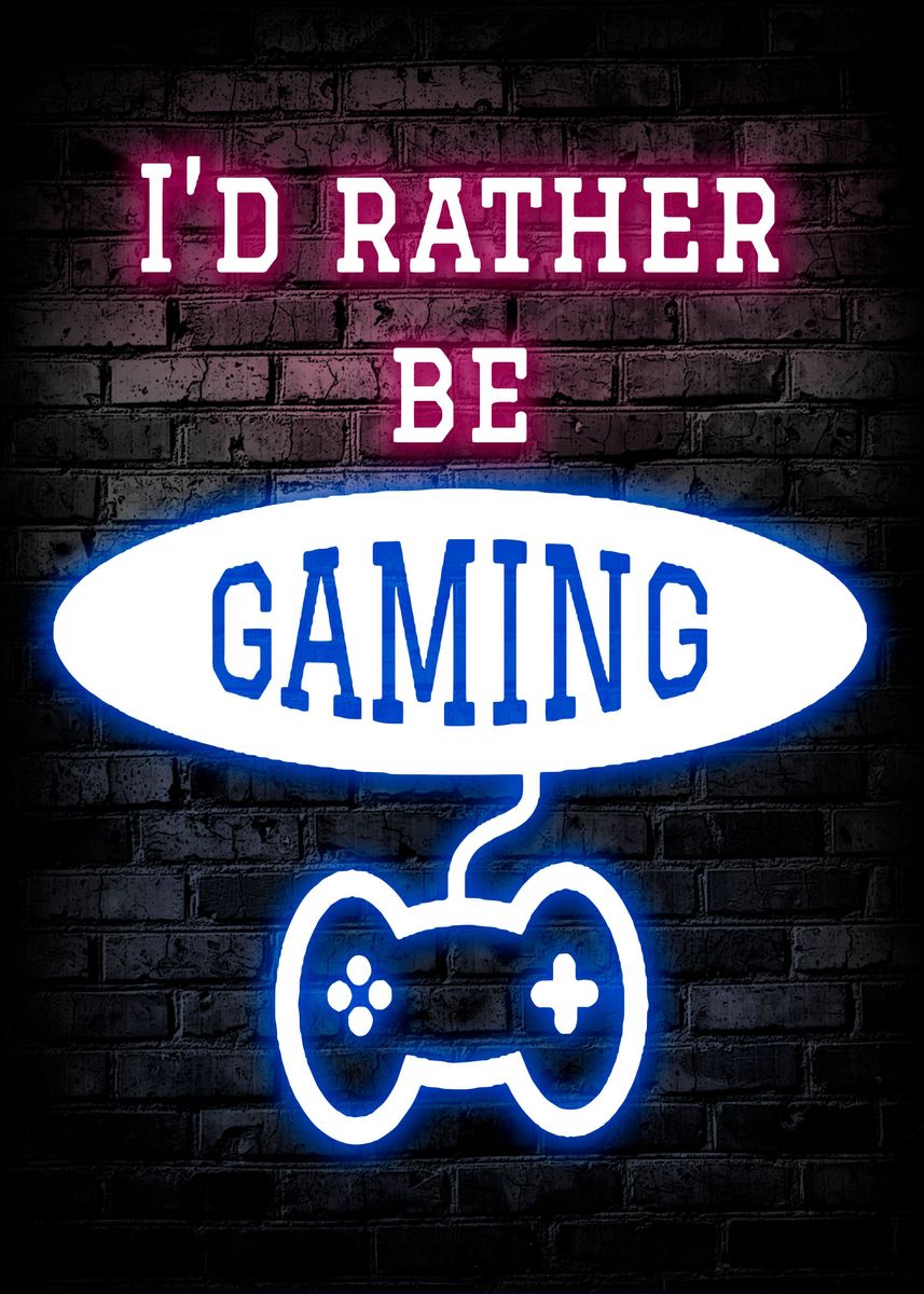 'Id Rather Be Gaming ' Poster, picture, metal print, paint by Metal ...