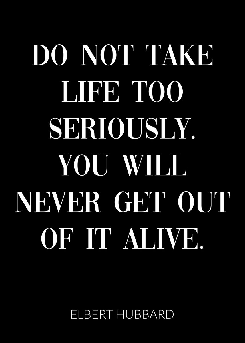 'Dont Life too seriously' Poster, picture, metal print, paint by ...
