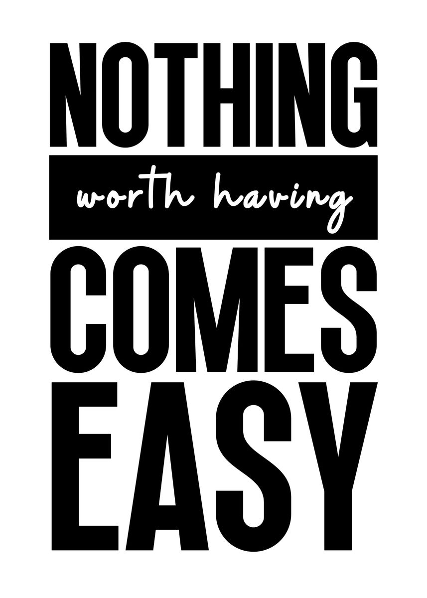 'Nothing worth comes easy' Poster, picture, metal print, paint by Nae ...