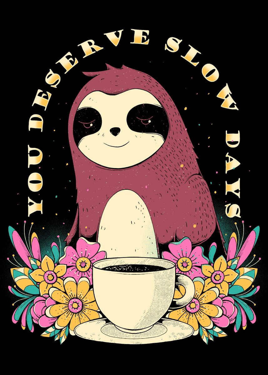 'You Deserve Slow Days' Poster, picture, metal print, paint by Famous ...