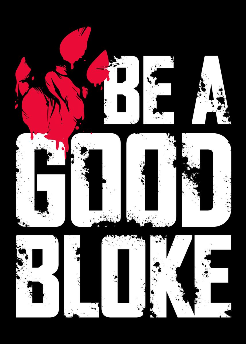 'Be a Good Bloke' Poster, picture, metal print, paint by Sanspants ...