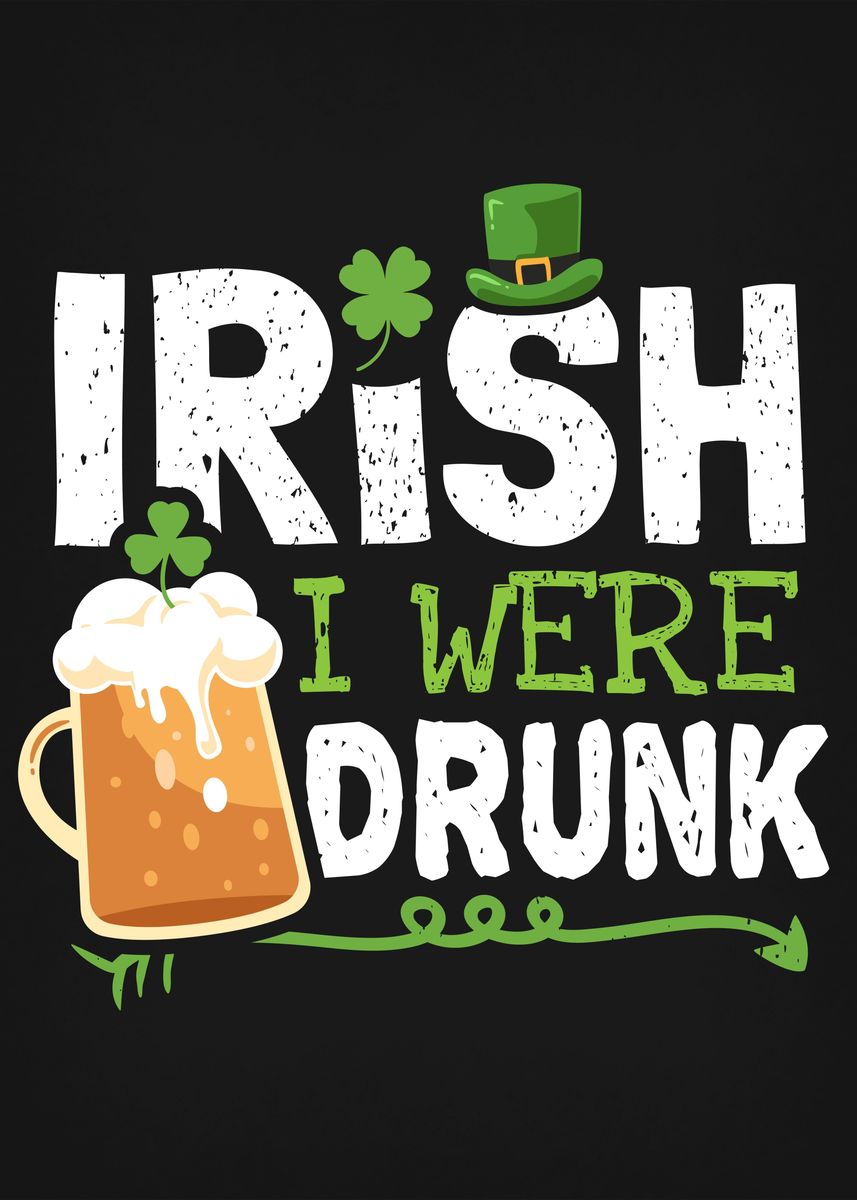 'Funny Irish I Were Drunk' Poster, picture, metal print, paint by B ...