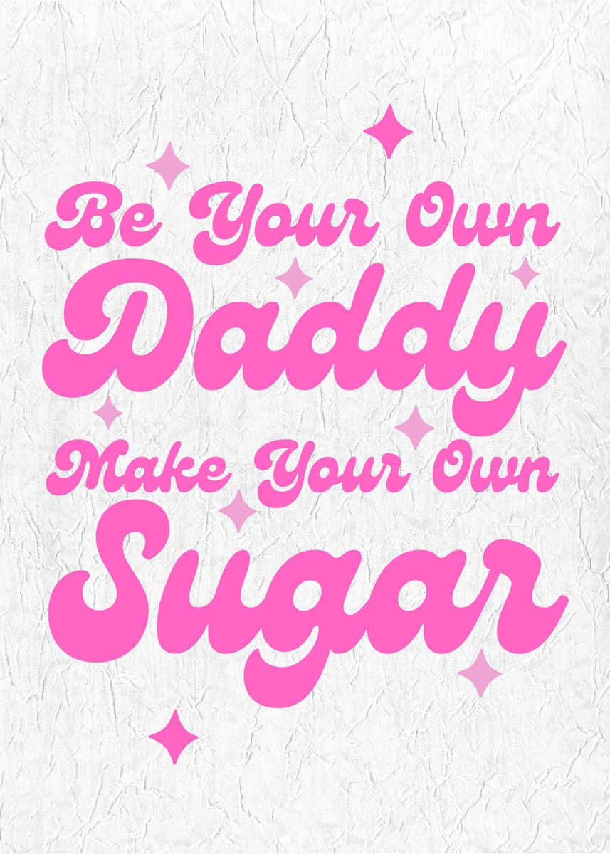 'Sugar Be Your Own Daddy ' Poster, picture, metal print, paint by Wyld ...