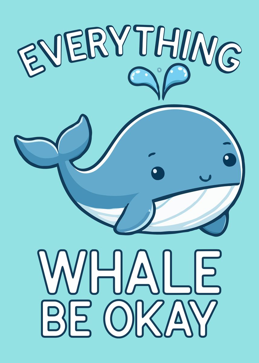 'Everything Whale Be Okay' Poster, picture, metal print, paint by Ba Ab ...