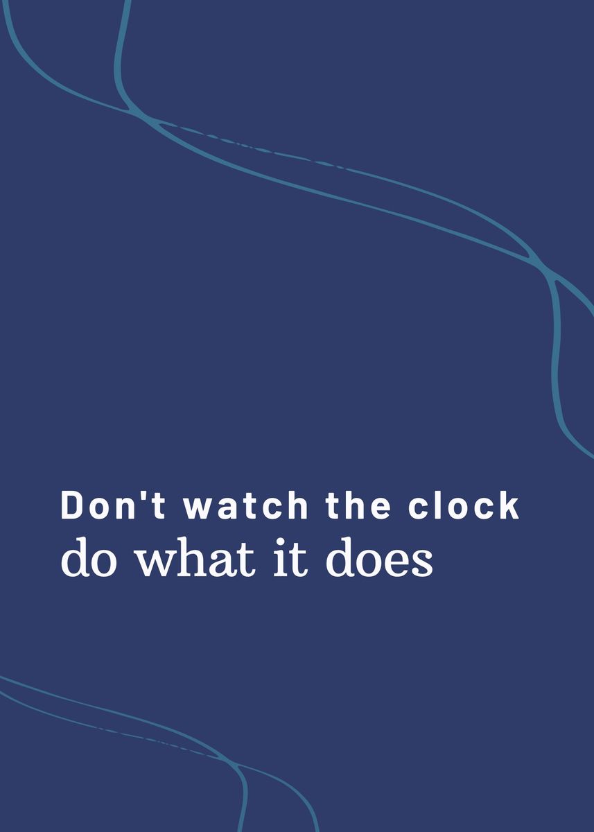 'Dont watch the clock' Poster, picture, metal print, paint by ...