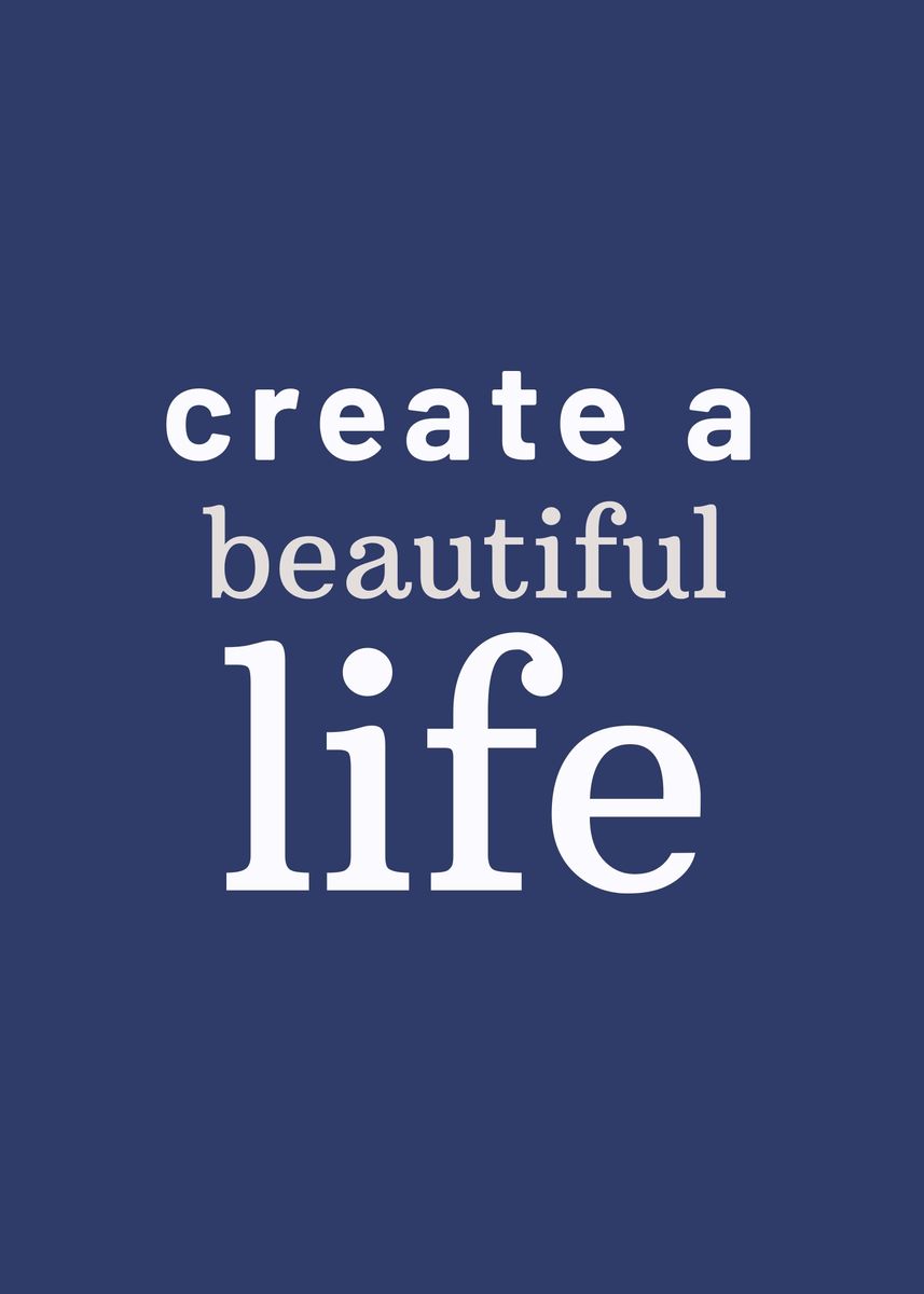 'Create a Beautiful Life' Poster, picture, metal print, paint by ...