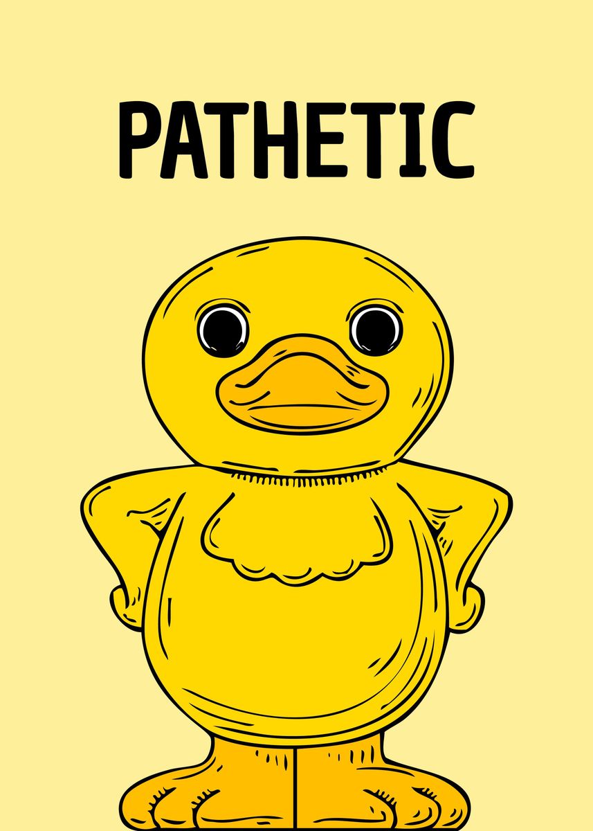 'Pathetic Duck Meme' Poster, picture, metal print, paint by NIZAM KHAN ...