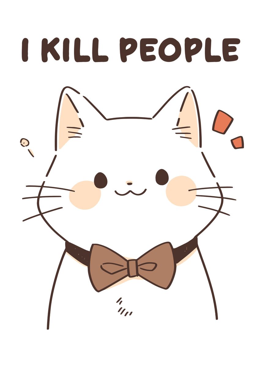 'Funny I Kill People Cat' Poster, picture, metal print, paint by Masaki ...