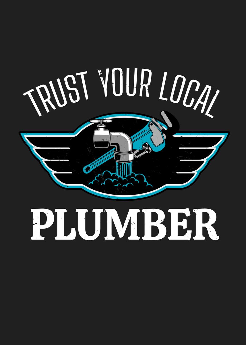 'Trust Your Local Plumber' Poster, picture, metal print, paint by Foxxy ...