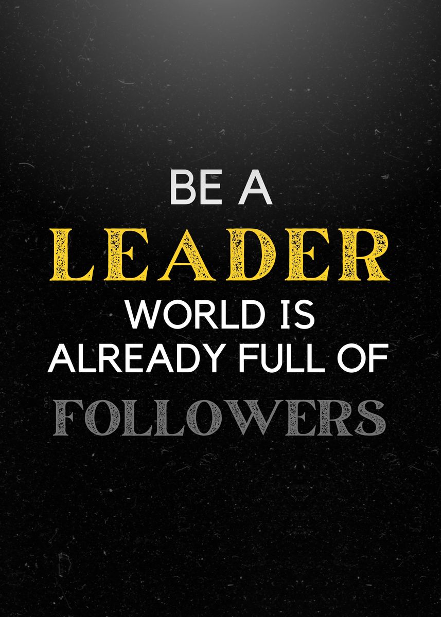 'Be The Leader Motivational' Poster, picture, metal print, paint by ...