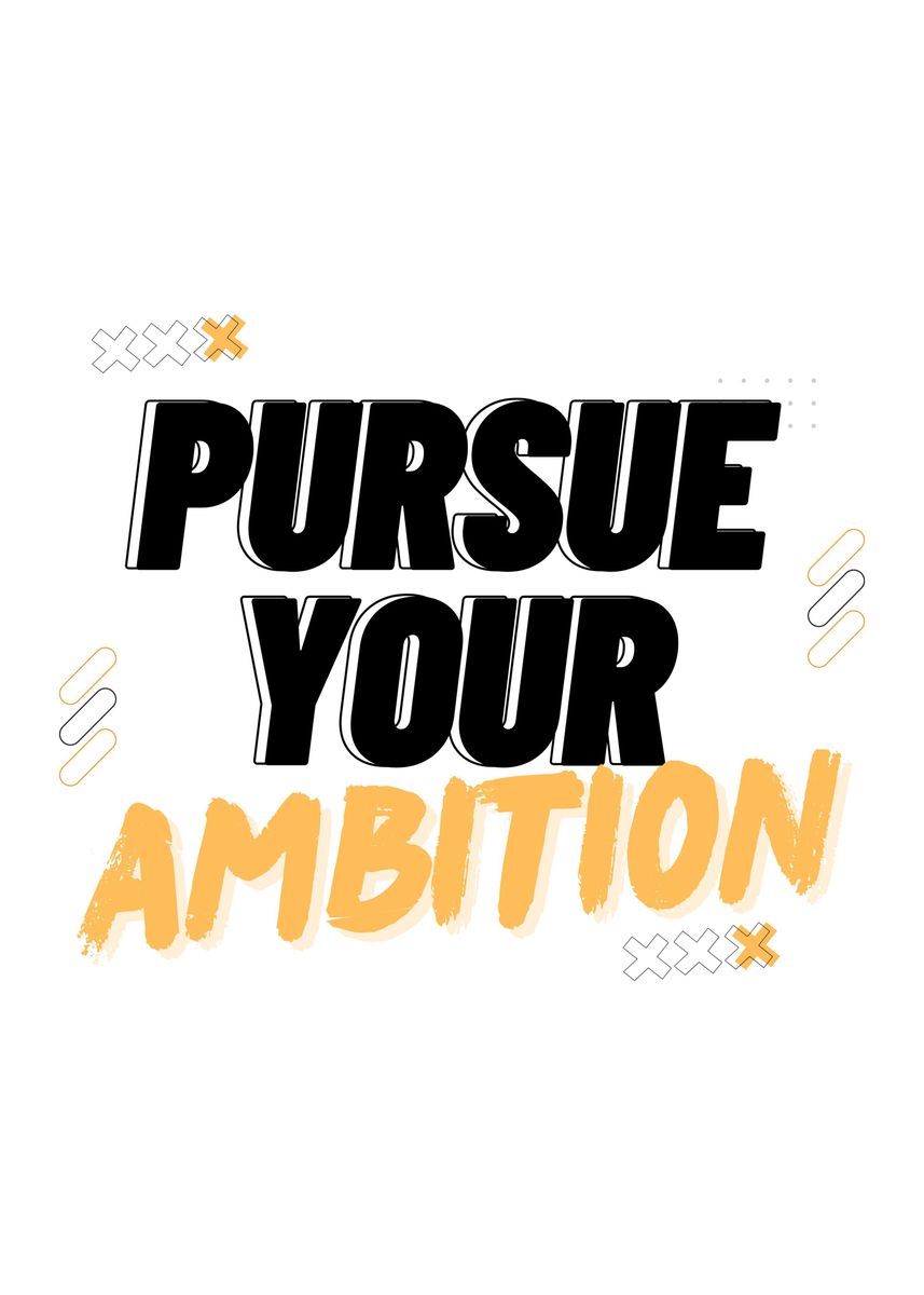'Pursue Your Ambition' Poster, picture, metal print, paint by Kuro ...