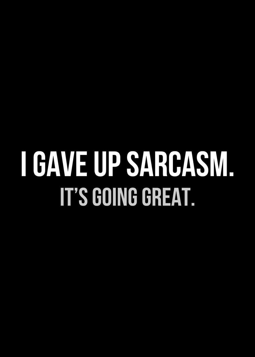 'I gave up sarcasm' Poster, picture, metal print, paint by YiannisTees ...