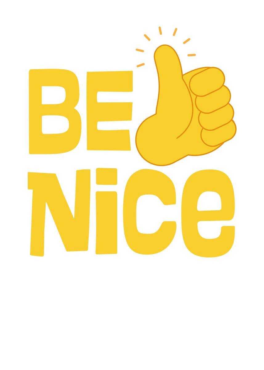 'Be Nice' Poster, picture, metal print, paint by EDSON RAMOS | Displate