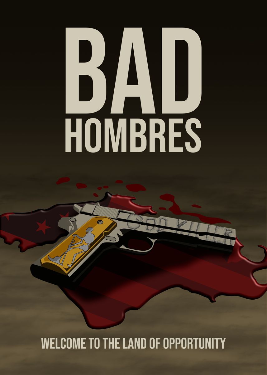 'Bad hombres' Poster, picture, metal print, paint by geeks holic | Displate