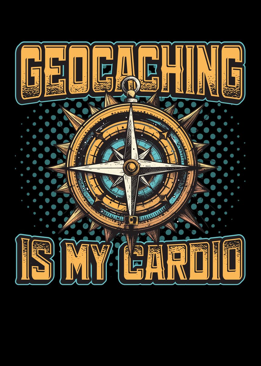 'Geocaching Is My Cardio' Poster, picture, metal print, paint by Sascha ...