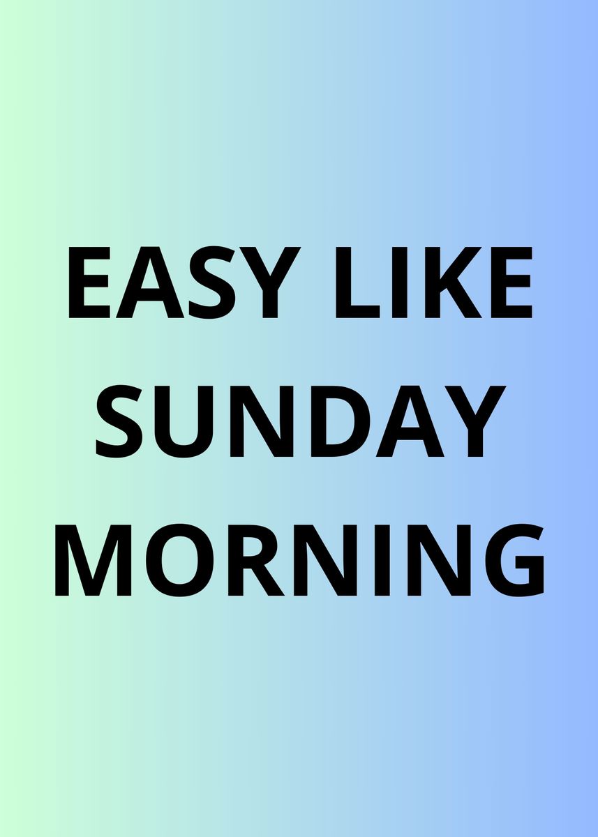 'easy like sunday morning' Poster, picture, metal print, paint by EDSON ...