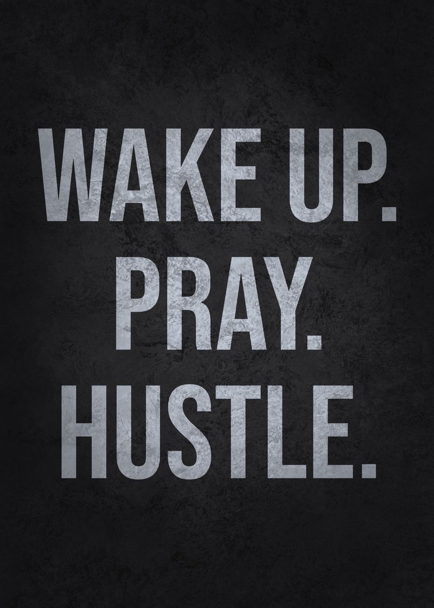 'Wake Up Pray Hustle' Poster, picture, metal print, paint by CHAN ...