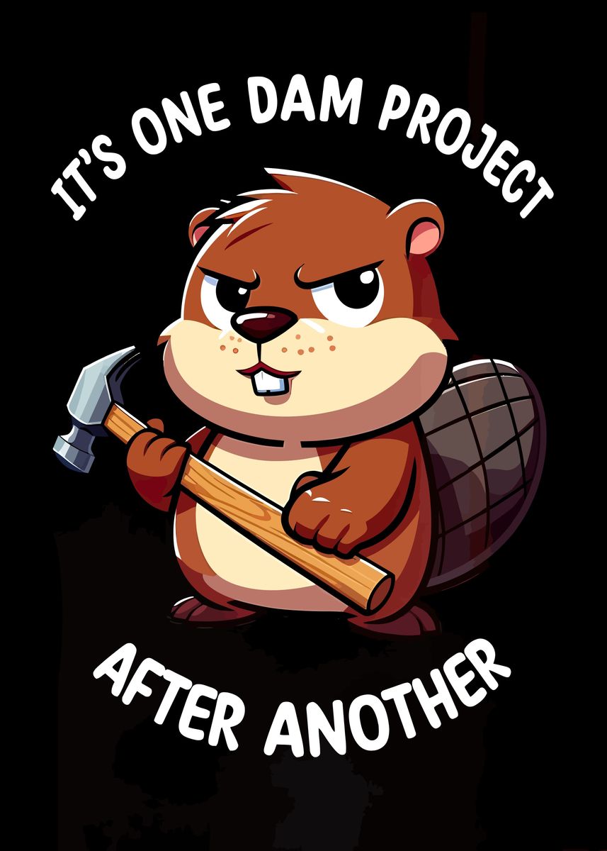 'Its Just One Dam Project' Poster, picture, metal print, paint by Funny ...