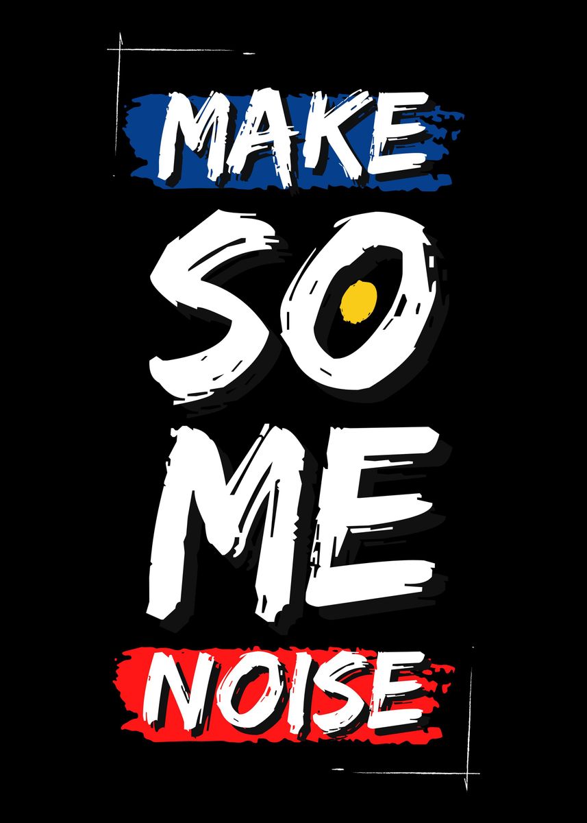 'Make Some Noise' Poster, picture, metal print, paint by Kuro Naichi ...