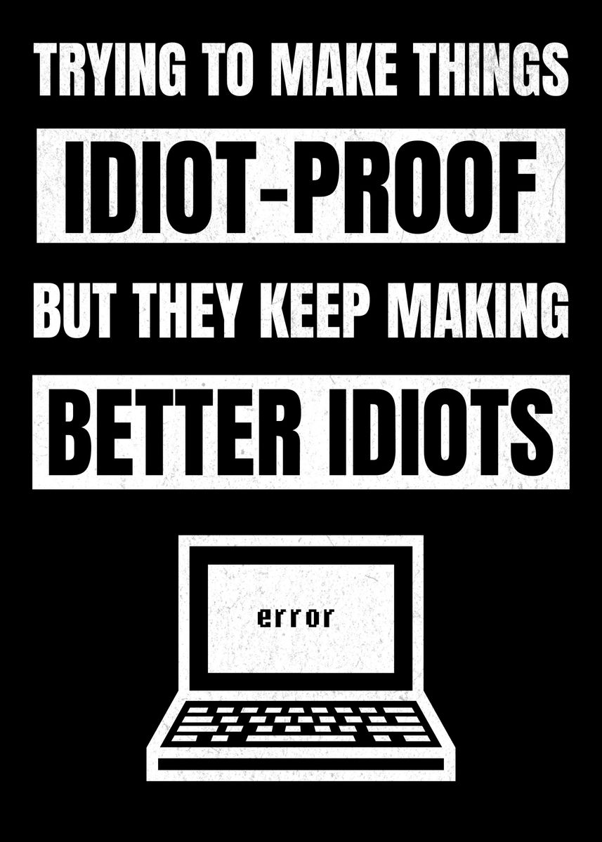 'Bettter Idiots Programming' Poster, picture, metal print, paint by ...
