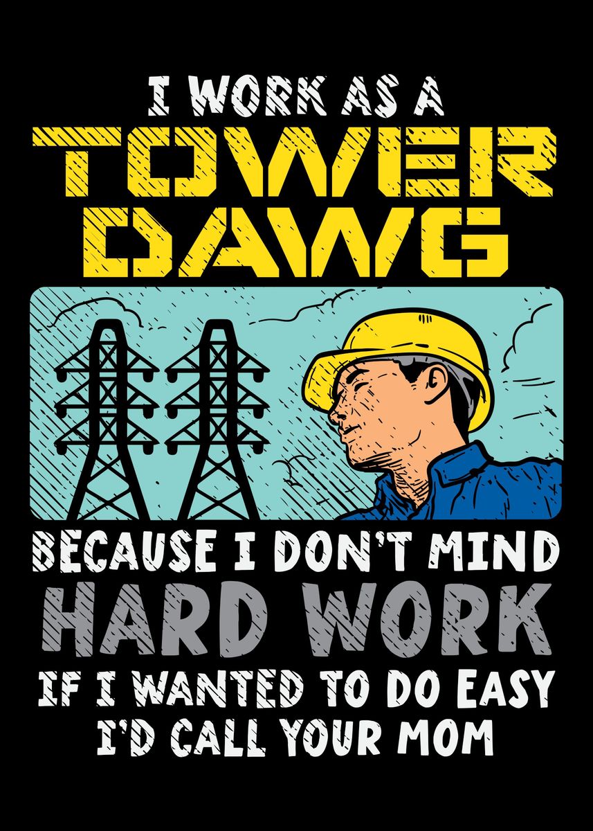 'I Work As A Tower Dawg' Poster, picture, metal print, paint by ...