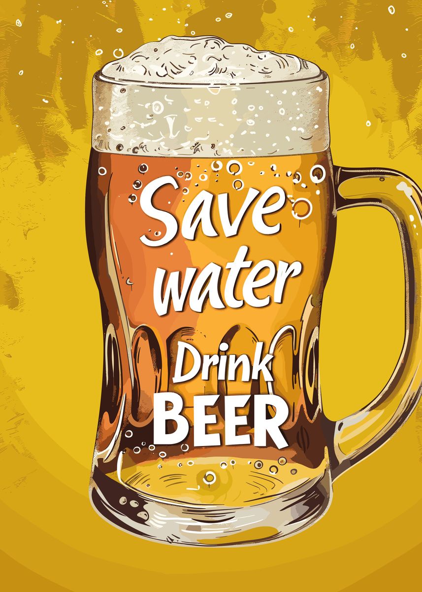 'Save Water Drink Beer Art' Poster, picture, metal print, paint by Maël ...