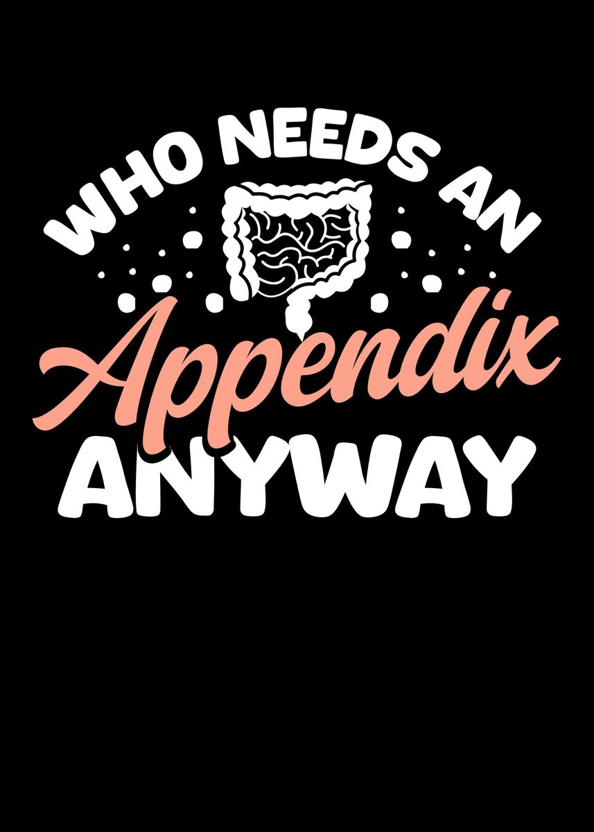 'Who Needs An Appendix' Poster, picture, metal print, paint by kritich ...