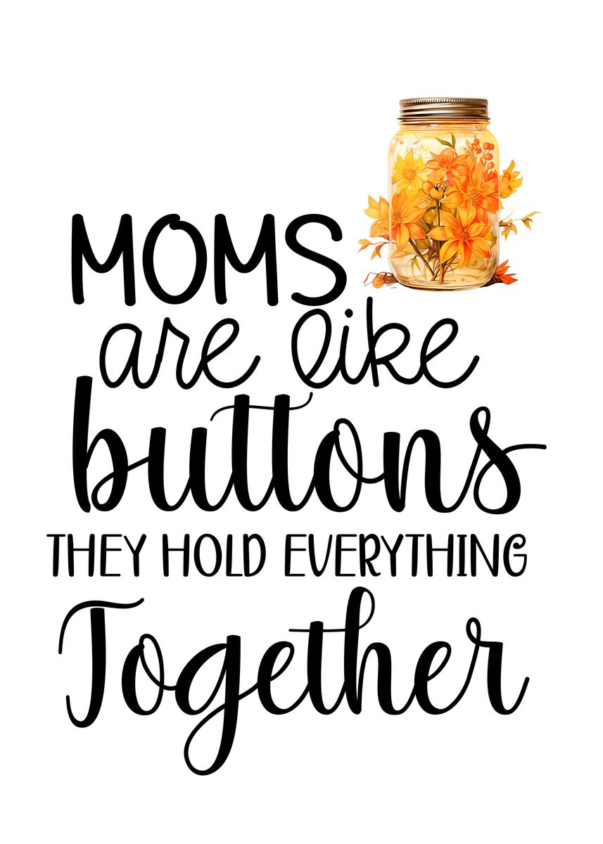 'Moms are like buttons' Poster, picture, metal print, paint by Juliana ...