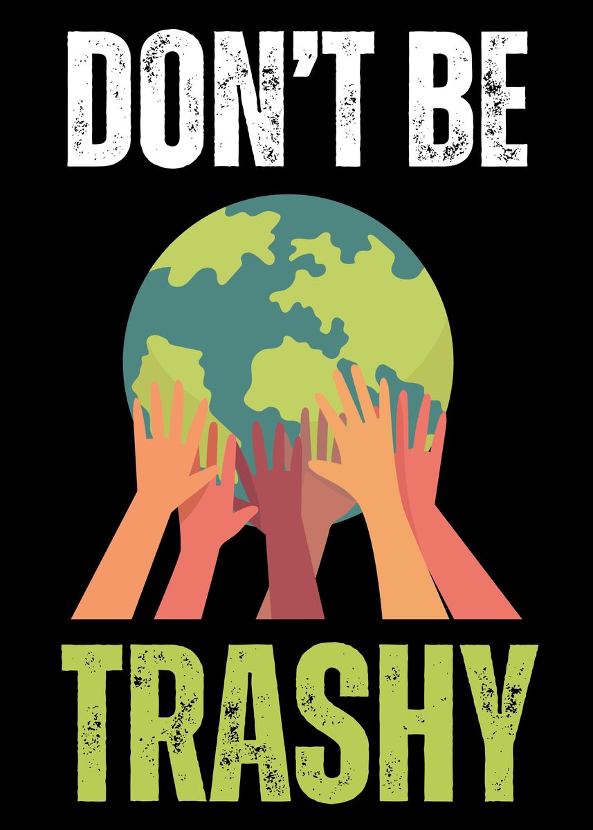 'Dont Be Trashy Earth Day' Poster, picture, metal print, paint by ...